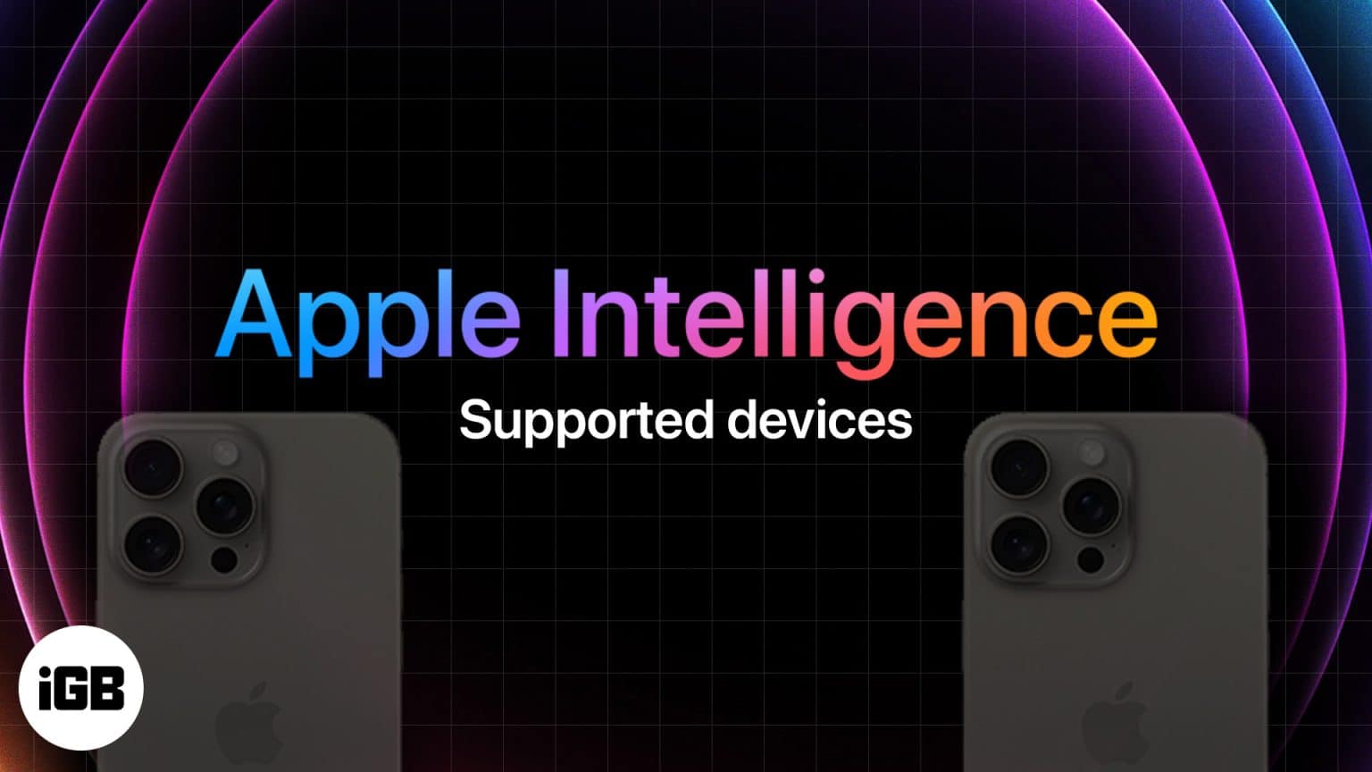 iOS 18 supported devices: All compatible iPhone models - iGeeksBlog